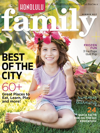 HONOLULU Family Summer 2017 - Honolulu Magazine