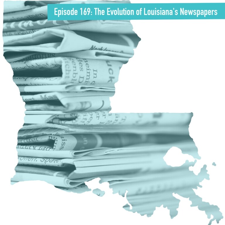 Episode 169: Making Headlines – The Evolution of Louisiana's Newspapers ...