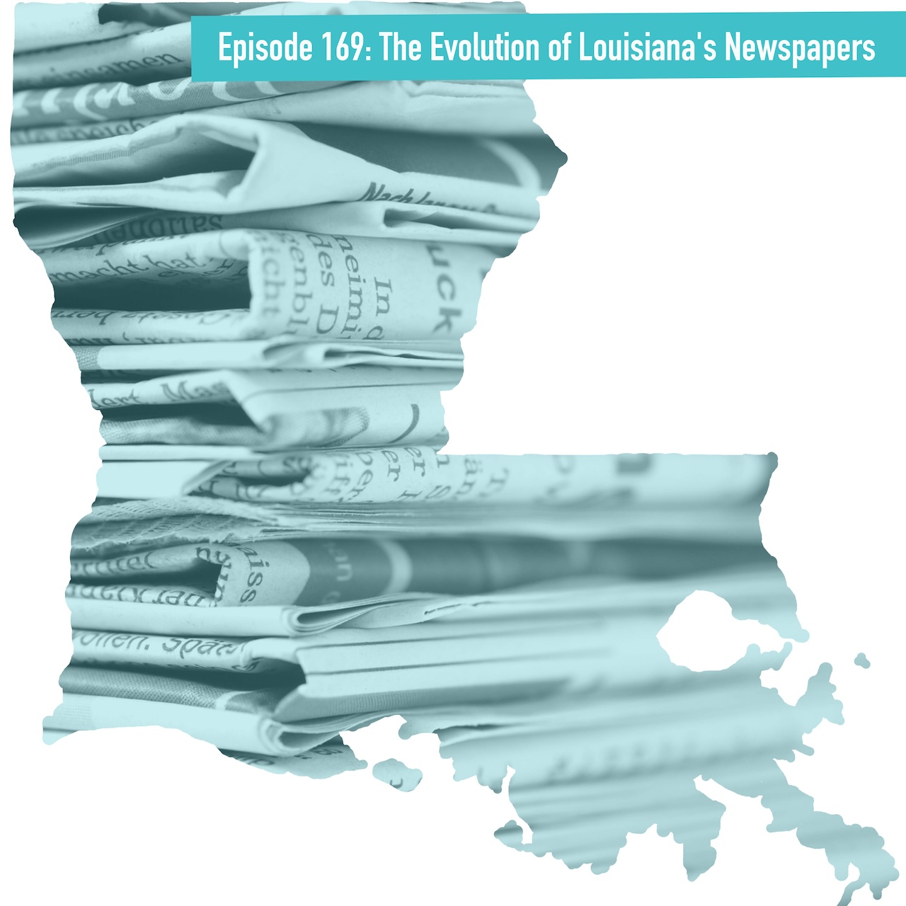 Episode 169: Making Headlines – The Evolution of Louisiana's Newspapers ...