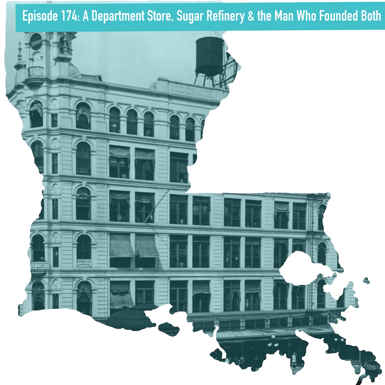 Episode 174: A Department Store, a Sugar Refinery and the Man Who ...