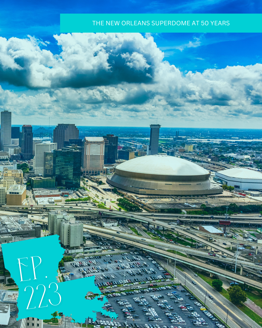 Episode 223: The New Orleans Superdome at 50 Years - louisianalife.com